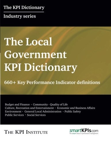 THE LOCAL GOVERNMENT KPI DICTIONARY: 660+ KEY PERFORMANCE By The Kpi ...