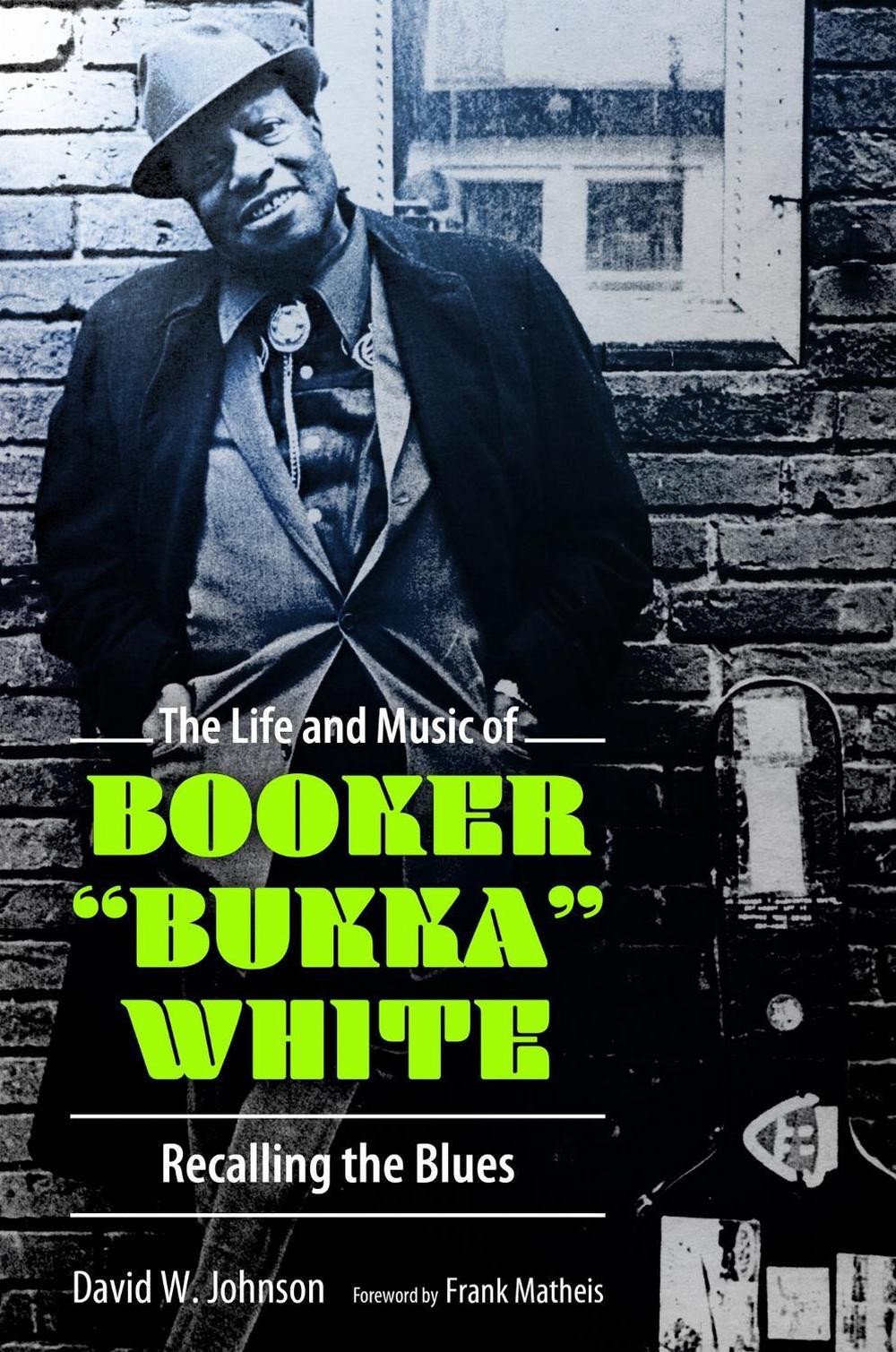 The Life and Music of Booker "Bukka" White: Recalling the Blues by ...