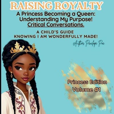 Raising Royalty: A Princess Becoming a Queen: Understanding My Purpose ...