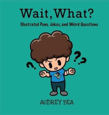 Wait, What? (Illustrated Jokes) by Audrey Bea [Hardback] 9781532431685 ...