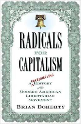 Radicals for Capitalism: A Freewheeling History of the Modern American ...