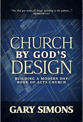 Church by God's Design : Building A Modern Day Book of Acts Church by ...