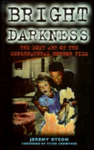 Bright Darkness: The Lost Art of the Supernatural Horror Film by Jeremy ...