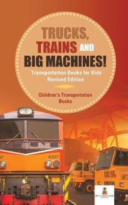 Trucks, Trains and Big Machines! Transportation Books for Kids Revised ...