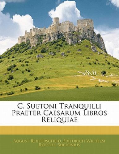C Suetoni Tranquilli Praeter Caesarum Libros Reliquiae by August ...