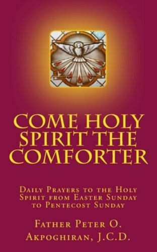 Come Holy Spirit the Comforter: Daily Prayers to the Holy Spirit from ...