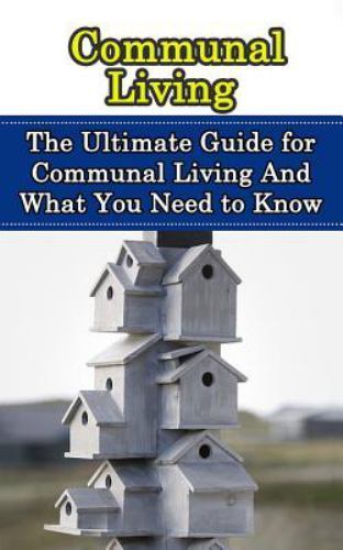 Communal Living : The Ultimate Guide for Communal Living and What You ...