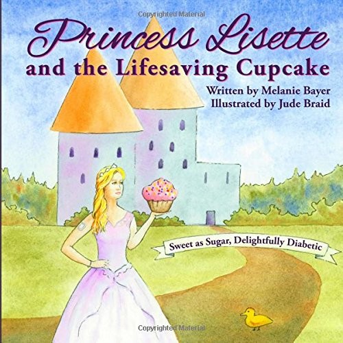 PRINCESS LISETTE AND THE LIFESAVING CUPCAKE By Melanie Marie Bayer ...