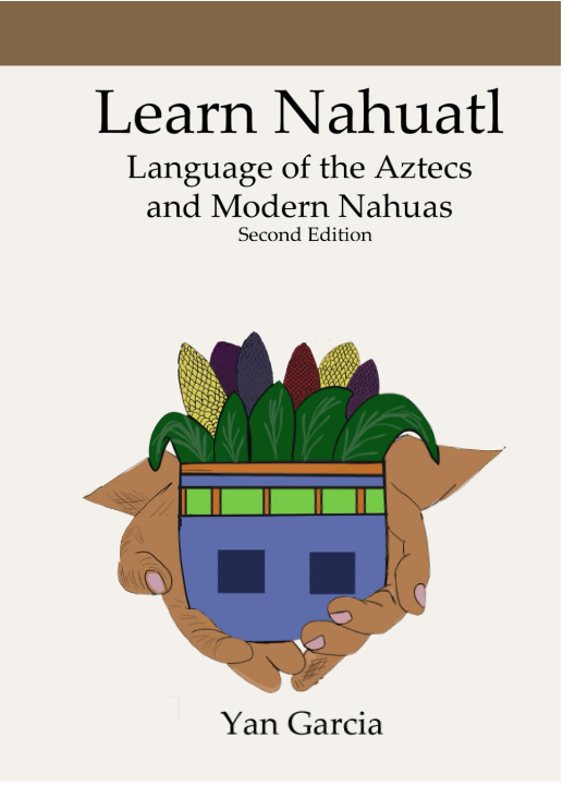 Learn Nahuatl, Language of the Aztecs and Modern Nahuas: Second Edition | eBay
