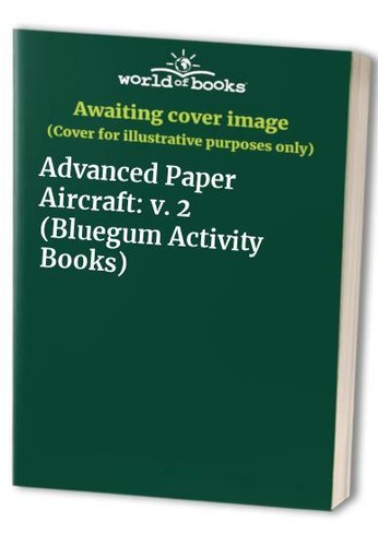 Advanced Paper Aircraft: v. 2 (Bluegum Activity Books) by 020717962X ...