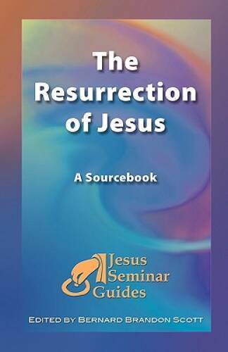The Resurrection of Jesus: A Sourcebook (Jesus Seminar Guides Vol 4 ...