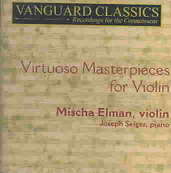 VIOLIN VIRTUOSO MASTERPIECES / MISCHA ELMAN, JOSEPH SEIGER 699675119928 ...