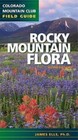Rocky Mountain Flora (Colorado Mountain Club Field Guide), Ells Ph.D ...