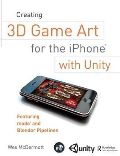 Creating 3D Game Art for the iPhone with Unity: Featuring modo and ...