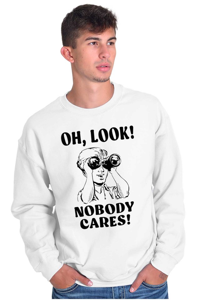 Funny Attitude Oh Look Nobody Cares Humor Womens or Mens Crewneck ...