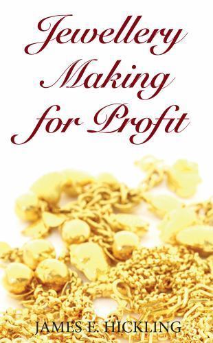 Jewellery Making for Profit by James E. Hickling (1995, Hardcover) for ...