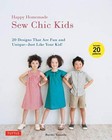 Happy Homemade: Sew Chic Kids: 20 Designs That are Fun and Uniqu 9784805312865| eBay