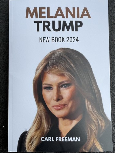 Melania Trump Book 2024 By Carl Freeman Donald Trump Wife | eBay