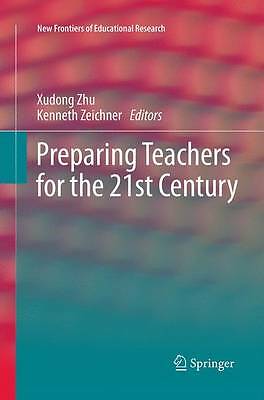 Preparing Teachers for the 21st Century by Kenneth Zeichner, Xudong Zhu ...