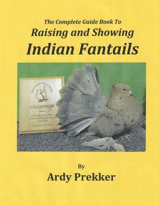 The Complete Guide Book To Raising and Showing Indian Fantails by Ardy ...