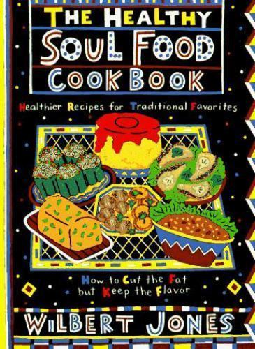 Healthy Soul Food Cookbook by Jones, Wilbert; Jones, Jenna ...