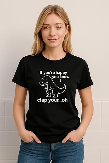 If You're Happy You Know It Clap Your...Oh T-Rex Funny Dinosaur Shirt ...