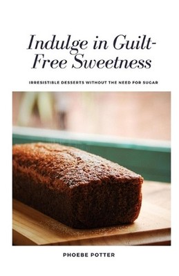 "Indulge in Guilt-Free Sweetness: Irresistible Desserts without the ...