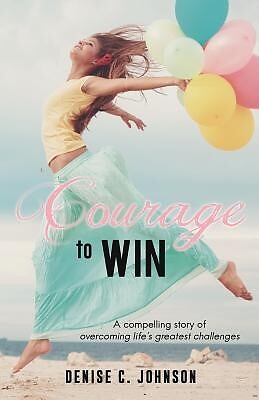 Courage to Win by Johnson, Denise C. -Paperback | eBay