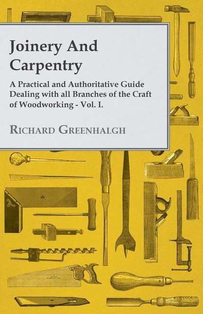 Joinery and Carpentry - A Practical and Authoritative Guide Dealing ...