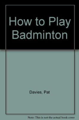 How to Play Badminton By Pat Davies | eBay