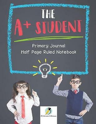 The A+ Student Primary Journal Half Page Ruled Notebook by Journals and ...