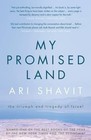 My Promised Land: The Triumph and Tragedy of Israel by Ari Shavit ...