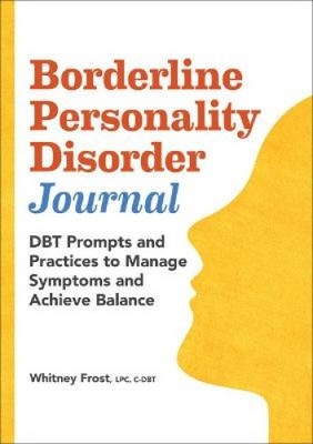 Borderline Personality Disorder Journal: Dbt Prompts and Practices to ...