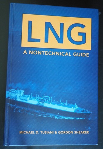 Lng : A Nontechnical Guide by Michael D. Tusiani and Gordon Shearer ...