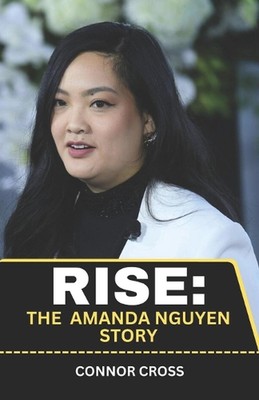 Rise: The Amanda Nguyen Story: From Survivors to Champion for Civil ...