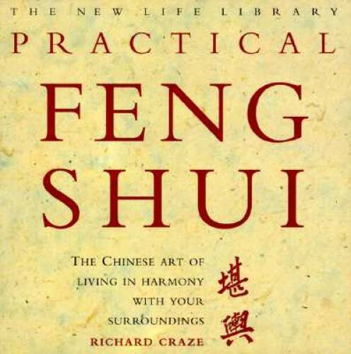 Practical Feng Shui: The Chinese Art of Living in Harmony With Your ...