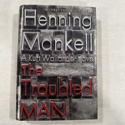 The Troubled Man: A Kurt Wallander Novel, Henning Mankell, HC/DJ 1st Ed ...