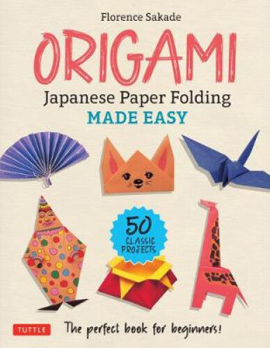 Origami: Japanese Paper Folding Made Easy: The Perfect Book for ...