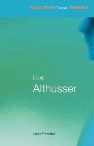 Routledge Critical Thinkers Ser.: Louis Althusser by Luke Ferretter ...
