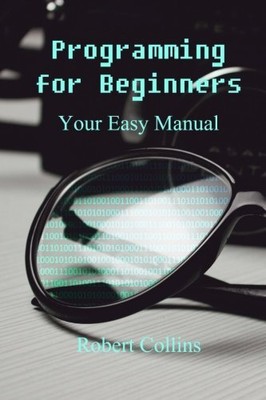 Programming for Beginners: Your Easy Manual. Collins 9781975876159 New