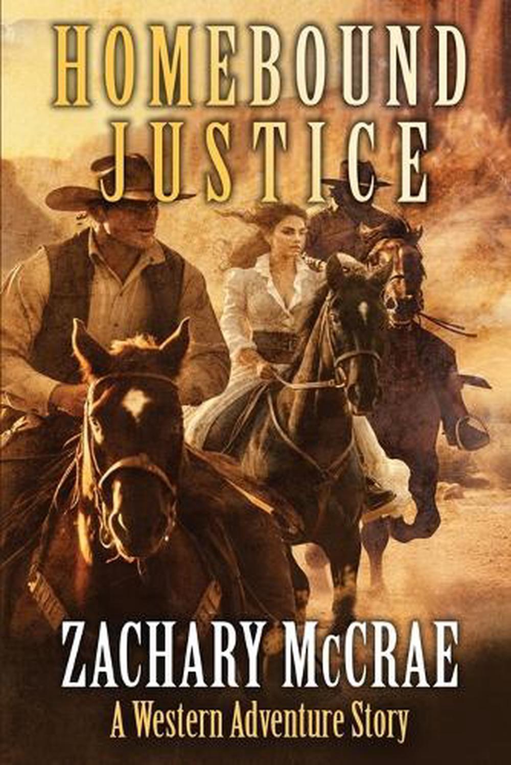 Homebound Justice: A Classic Western Adventure by Zachary McCrae ...