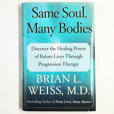 Same Soul, Many Bodies: Discover the Healing Power of Future Lives ...