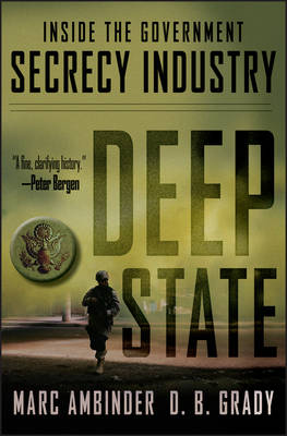 Deep State: Inside the Government Secrecy Industry by D. B. Grady, Marc ...