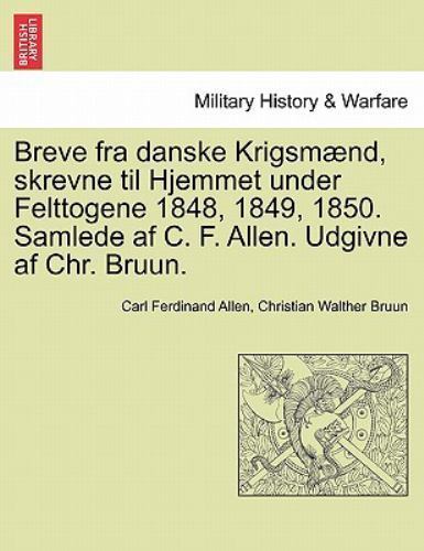 Breve Fra Danske Krigsmænd, Skrevne Til Hjemmet under Felttogene 1848 ...