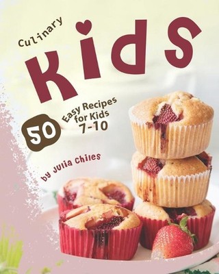 Culinary Kids: 50 Easy Recipes for Kids 7-10 by Julia Chiles Paperback ...