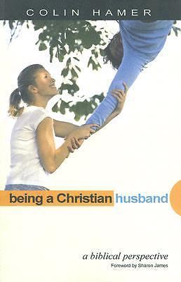Being a Christian Husband : A Biblical Perspective by Colin Hamer (2005, Trade Paperback) for ...
