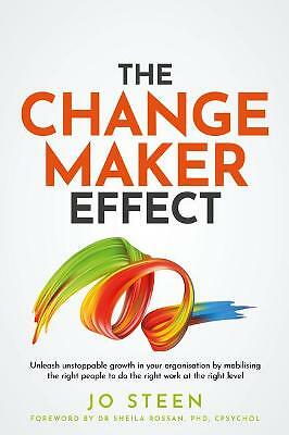 The Changemaker Effect: Unleash unstoppable growth in your organisation by mobilising the right ...