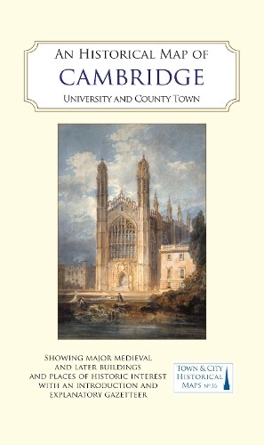 Tony Kirby Elizabeth Baigent An Historical Map of Cambridge (Map ...