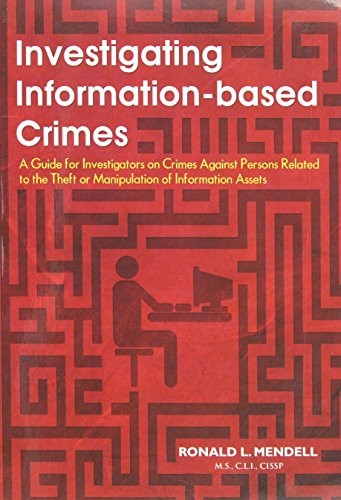 INVESTIGATING INFORMATION-BASED CRIMES: A GUIDE FOR By Ronald L ...