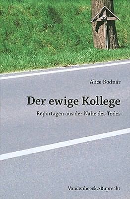 Ewige Kollege : Reportagen Aus der Nähe des Todes by Alice Bodnár (2009 ...